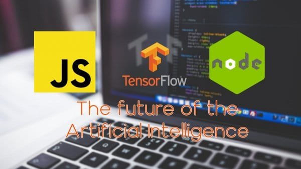 Future of Artificial Intelligence: Deep Learning with JavaScript, Node ...